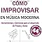 CÓMO IMPROVISAR EN MÚSICA MODERNA: Herramientas y Ejercicios para el ...