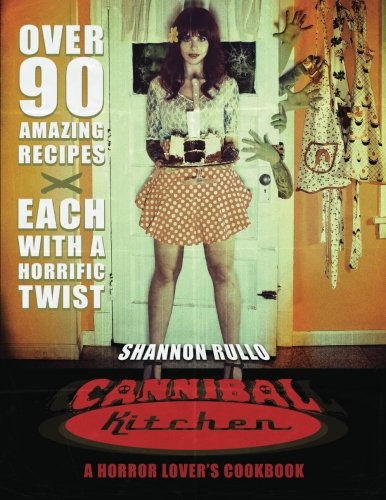 Cannibal Kitchen: A Horror Lover's Cookbook: Rullo, Shannon ...