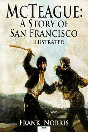 Amazon.com: McTeague: A Story of San Francisco (Illustrated) eBook ...