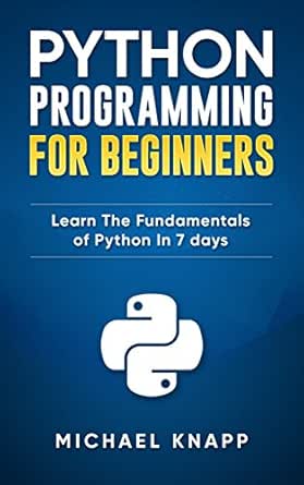 Python: Programming For Beginners: Learn The Fundamentals of Python in ...