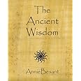 Amazon.com: The Ancient Wisdom: 9781450560566: Besant, Annie: Books