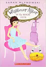 If the Shoe Fits (Whatever After #2): Mlynowski, Sarah: 9780545415682 ...