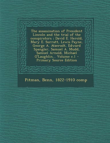 The assassination of President Lincoln and the trial of the conspirators ; David E. Herold, Mary ...