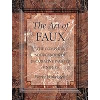 The Art of Faux: The Complete Sourcebook of Decorative Painted Finishes ...