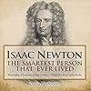 Isaac Newton: The Smartest Person That Ever Lived -: Biography of ...