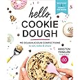Hello, Cookie Dough: 110 Doughlicious Confections to Eat, Bake & Share ...