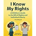 I Know My Rights: A Children's Guide to the Bill of Rights and ...