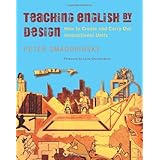 Teaching English by Design, Second Edition: How to Create and Carry Out ...
