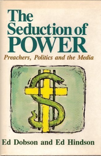 The Seduction of Power: Preachers, Politics and the Media: Dobson, Ed ...