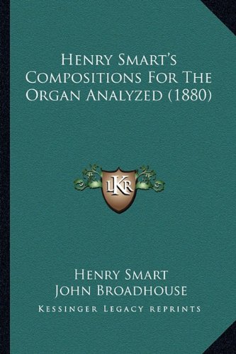 Henry Smart's Compositions For The Organ Analyzed (1880): Smart, Henry ...