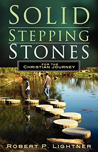 Solid Stepping Stones for the Christian Journey: Robert P. Lightner ...