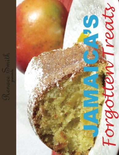 Jamaica's Forgotten Treats: Smith, Renaee: 9780985541521: Amazon.com: Books