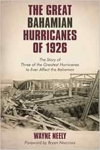 The Great Bahamian Hurricanes of 1926: The Story of Three of the ...