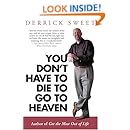 You Don't Have To Die To Go To Heaven: Derrick Sweet: 9781894622493 ...