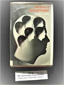 Victims of groupthink;: A psychological study of foreign-policy ...