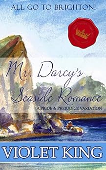 Mr. Darcy's Seaside Romance: All Go to Brighton: A Pride and Prejudice Variation - Kindle ...