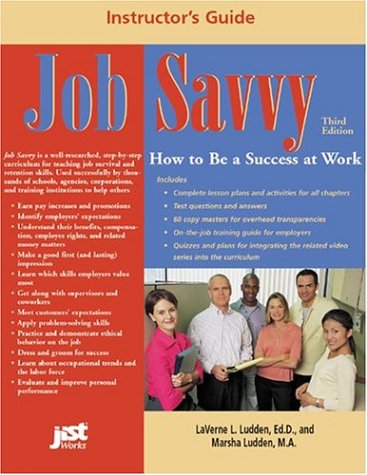 Job Savvy Instructor's Guide: How to Be a Success at Work: Ludden ...