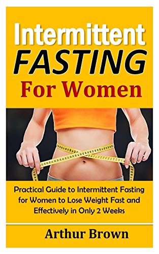Intermittent Fasting for Women: Practical Guide to Intermittent Fasting for Women to Lose Weight ...