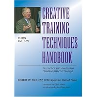 Creative Training Techniques Handbook: Tips, Tactics, and How-To's for ...