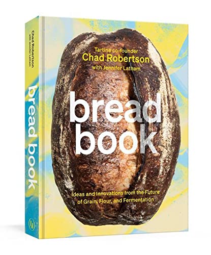 Bread Book: Ideas and Innovations from the Future of Grain, Flour, and ...