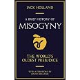 A Brief History of Misogyny: The World's Oldest Prejudice: Jack Holland ...