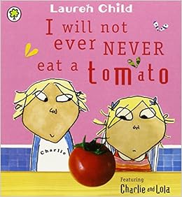 I Will Not Ever Never Eat a Tomato: Board Book (Charlie and Lola ...
