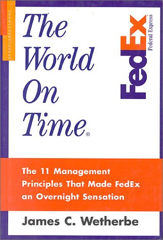 The World on Time: The 11 Management Principles That Made FedEx an ...