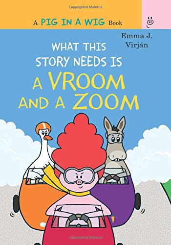 Librarika: What This Story Needs Is a Vroom and a Zoom (A Pig in a Wig ...