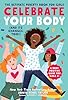 Celebrate Your Body (and Its Changes, Too!): The Ultimate Puberty Book ...