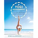 The Yogi Assignment: A 30-Day Program for Bringing Yoga Practice and ...