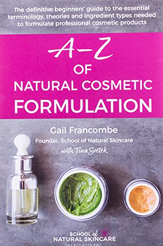 A-Z of Natural Cosmetic Formulation: The definitive beginners’ guide to ...
