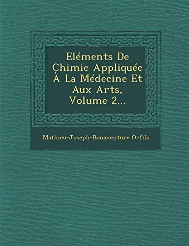 Eléments De Chimie Appliquée À La Médecine Et Aux Arts, Volume 2 ...