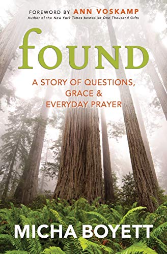 Found: A Story of Questions, Grace, and Everyday Prayer: Micha Boyett ...