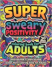Amazon.com: Super Sweary Positivity Swear Word Coloring Book For Adults ...