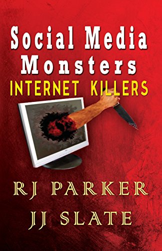 Social Media Monsters: Internet Killers: Parker, RJ, Slate, JJ ...