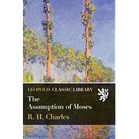 Apocalypse of Baruch and the Assumption of Moses: Charles, R. H ...
