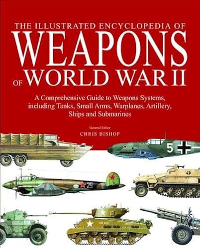 The Encyclopedia of Weapons of World War II: The Comprehensive Guide to ...