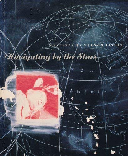Navigating by the Stars: Writings by Vernon Fisher: 9780962171109: Amazon.com: Books