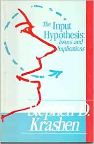 The Input Hypothesis: Issues and Implications: Krashen, Stephen D ...