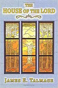 The House of the Lord (James Talmage collection): Talmage, James E ...