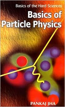 Basics of Particle Physics: Amazon.co.uk: Jha, Pankaj: 9788126135646: Books