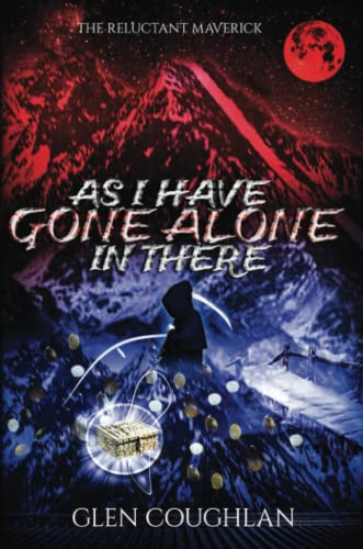 AS I HAVE GONE ALONE IN THERE: THE RELUCTANT MAVERICK: Coughlan, Glen ...