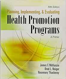 Planning, Implementing, and Evaluating Health Promotion Programs: A ...