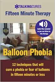 Balloon Phobia - Fifteen Minute Therapy: 12 techniques that will cure a ...