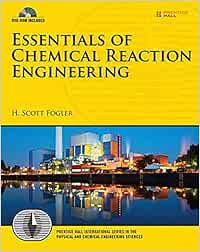 Essentials of Chemical Reaction Engineering: Fogler, H. Scott ...