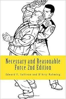 Necessary and Reasonable Force 2nd Edition: What Everyone Involved in ...