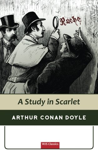 Sherlock Holmes: A Study in Scarlet (WJS Classics Edition): Doyle ...