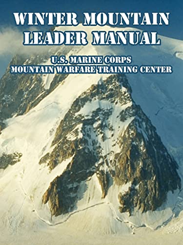 Winter Mountain Leader Manual: U.S. Marine Corps, Mountain Warfare ...
