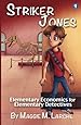 Striker Jones: Elementary Economics For Elementary Detectives, Second ...