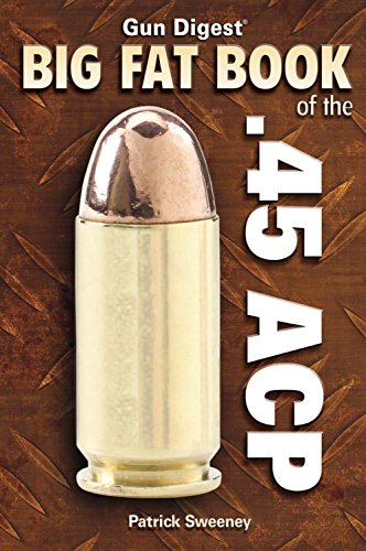 Gun Digest Big Fat Book of the .45 ACP: Patrick Sweeney: 0074962010001 ...